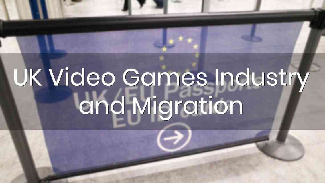 UK Video Games Industry and migration - PLAY4UK