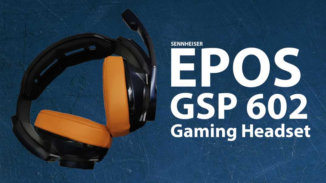 SENNHEISER EPOS GSP 602 Review: Gaming Headset - PLAY4UK